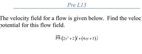 Solved The Velocity Field For A Flow Is Given Below Find Chegg Com