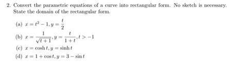 Solved Convert The Parametric Equations Of A Curve Into Chegg
