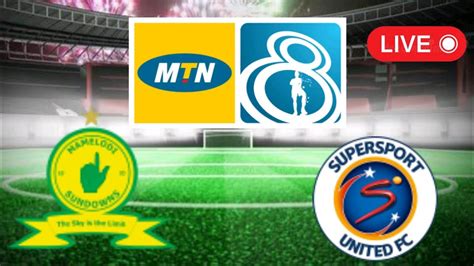 Mamelodi Sundowns Vs Supersport United Mtn8 Cup 2022 Live Match