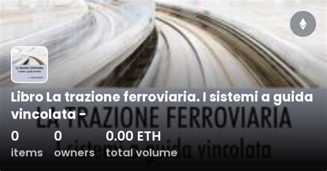 Libro La Trazione Ferroviaria I Sistemi A Guida Vincolata Collection Opensea