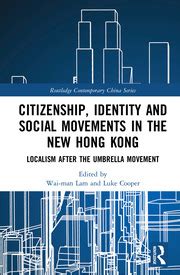 Citizenship Identity And Social Movements In The New Hong Kong Local