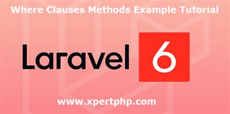 Laravel Where Clauses Methods Example Tutorial Xpertphp
