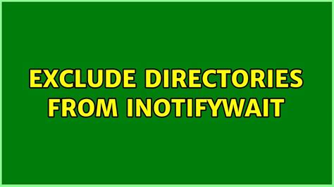 Ubuntu Exclude Directories From Inotifywait 3 Solutions Youtube