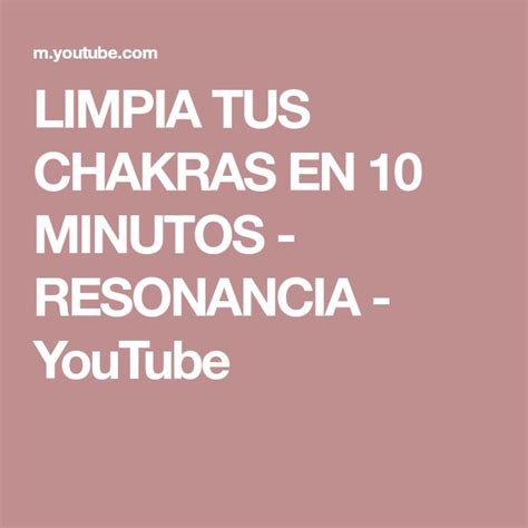LIMPIA TUS CHAKRAS EN MINUTOS RESONANCIA Chakras Limpiar Youtube