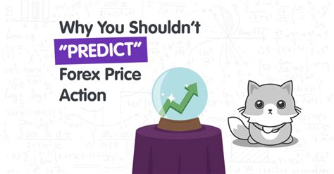 Why You Shouldnt “predict” Forex Price Action