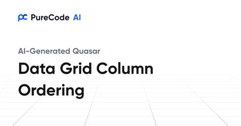 Build Great Quasar Data Grid Column Ordering Components Faster Using Ai
