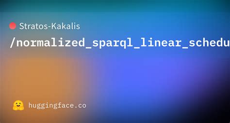 Stratos Kakalisnormalizedsparqllinearscheduler · Hugging Face