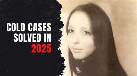 True Crime 2025 5 Cold Cases Solved After Years Of Searching Youtube