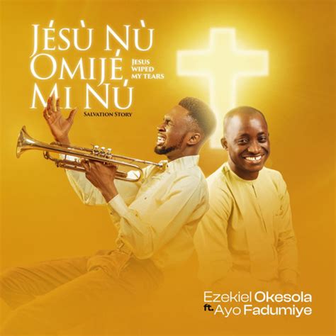 Stream Jésù Nu Omijé Mi Nù Salvation Story Feat Ayo Fadumiye By