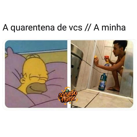 A Quarentena De Vcs A Minha Memes