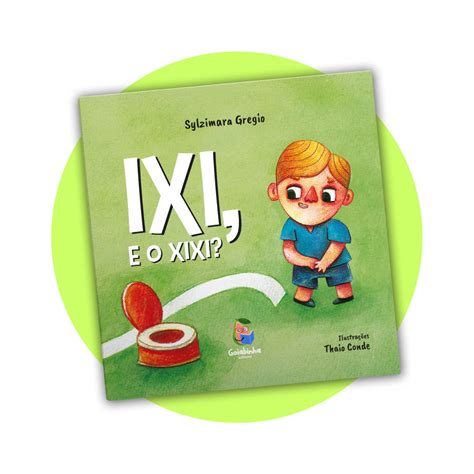 Ixi E O Xixi Editora Goiabinha Editora Goiabinha
