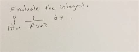 Solved Evaluate The Integral Integral 1 Z 2 Sin Z Dz Chegg Com