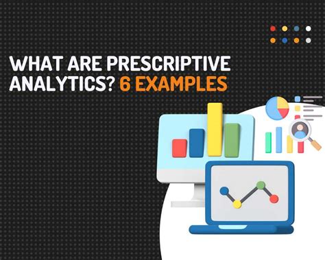 Unlock The Power Of Prescriptive Analytics To Improve Your Decision Making