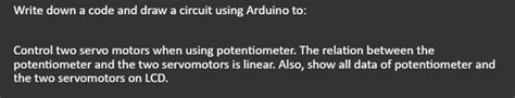 Solved Write Down A Code And Draw A Circuit Using Arduino Chegg Com