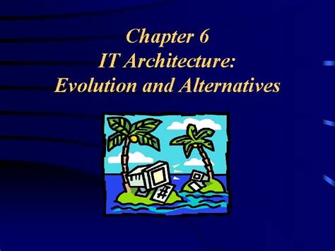 Chapter 6 It Architecture Evolution And Alternatives Two