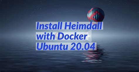 How To Install Heimdall Dashboard With Docker On Ubuntu 2004 Varhowto