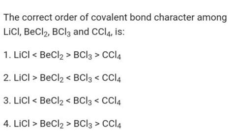 The Correct Order Of Covalent Bond Character Among LiCl BeCl2 BCl3 And