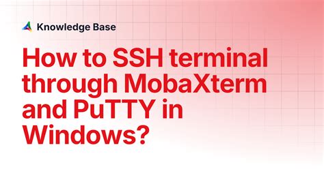 How To Ssh Terminal Through Mobaxterm And Putty In Windows Knowledge