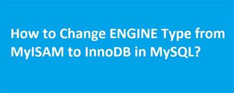 Change MySQL Engine Type Of All Tables From MyISAM To InnoDB Techglimpse