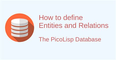 How To Define Entities And Relationships In The Picolisp Database