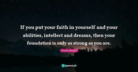 If You Put Your Faith In Yourself And Your Abilities Intellect And Dr