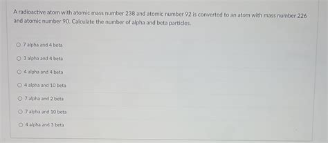 Solved A Radioactive Atom With Atomic Mass Number 238 And