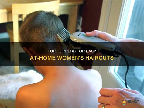 Top Clippers For Easy At Home Womens Haircuts Riosc