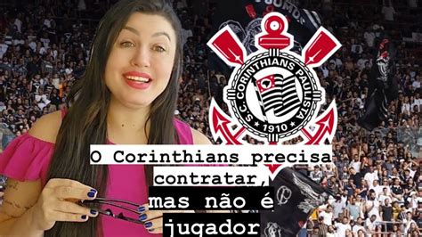 O Corinthians precisa contratar mas não é jogador YouTube