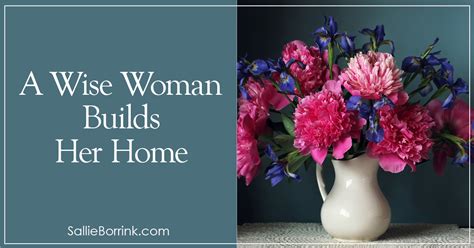 A Wise Woman Builds Her Home A Quiet Simple Life With Sallie Borrink