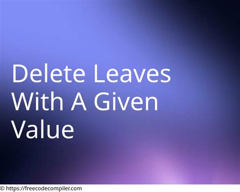 Delete Leaves With A Given Value