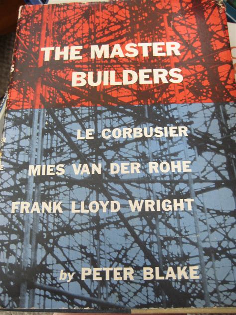 The Master Builders Le Corbusier Mies Van Der Rohe Frank Lloyd