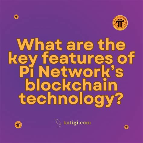 What Are The Key Features Of Pi Networks Blockchain Technology Must Read Kotigi Com