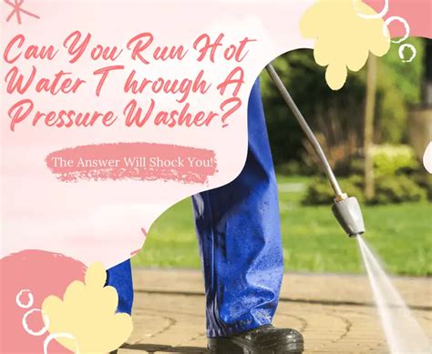 Can You Run Hot Water Through A Pressure Washer Facts