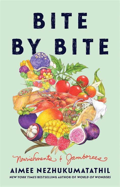Bite By Bite Nourishments And Jamborees Nezhukumatathil Aimee 9780063282261 Books
