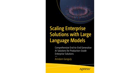 Scaling Enterprise Solutions With Large Language Models Comprehensive End To End Generative Ai