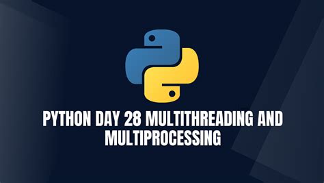 Day 28 Multithreading And Multiprocessing In Python By Pritmayani