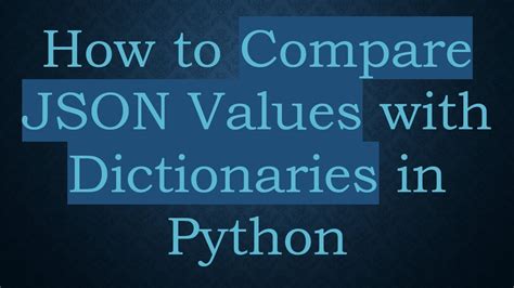 How To Compare Json Values With Dictionaries In Python Youtube