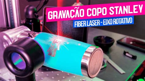 Como Gravar Copo Termico Stanley Na Fiber Laser Com Eixo Rotativo Youtube