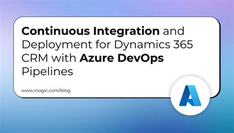 Continuous Integration And Deployment For Dynamics 365 Crm With Azure Devops Pipelines