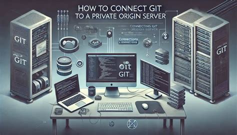 how to connect git to a private origin server dave merrick