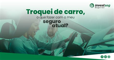 Troquei De Carro O Que Fazer Meu Seguro Atual INVESTSEG