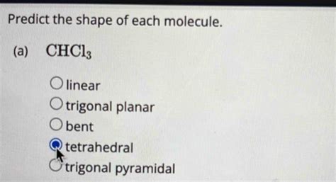 Solved Predict The Shape Of Each Molecule A Chcl3 Linear Trigonal