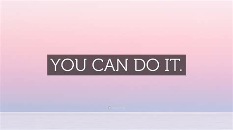 You Can Do It” Wallpaper By Quotefancy