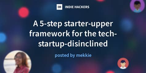 A 5 Step Starter Upper Framework For The Tech Startup Disinclined Indie Hackers