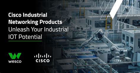 Cisco Industrial Iot On Linkedin Take Your Industrial Operations To New Heights With Wesco And
