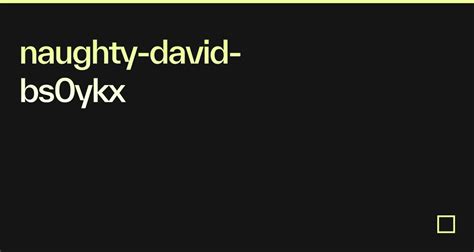 Naughty David Bs0ykx Codesandbox