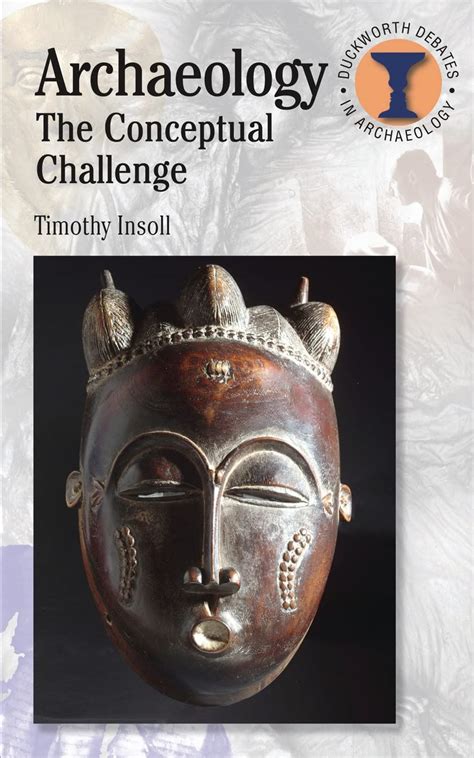 Archaeology The Conceptual Challenge Debates In Archaeology Insoll Timothy A Hodges