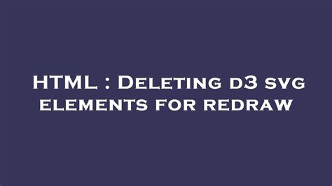 Html Deleting D3 Svg Elements For Redraw Youtube