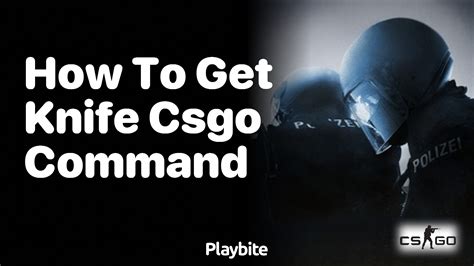 How To Get A Knife In CS GO Using Commands Playbite