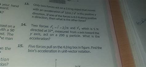 13 only two forces act on a 2 0 kg object that moves with an acceleratio